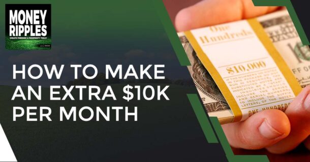 How To Make An Extra $10K Per Month | 180