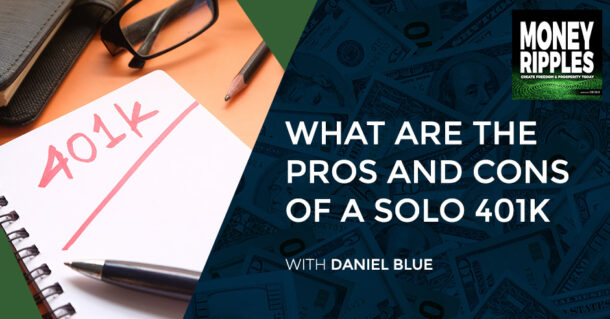 What Are The Pros And Cons Of A Solo 401k With Daniel Blue | 682